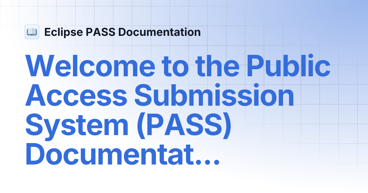 Welcome to the Public Access Submission System (PASS) Documentation | Eclipse PASS Documentation