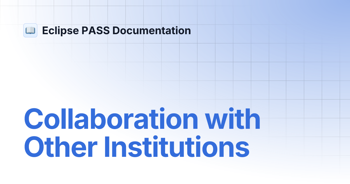 Collaboration with Other Institutions | Eclipse PASS Documentation