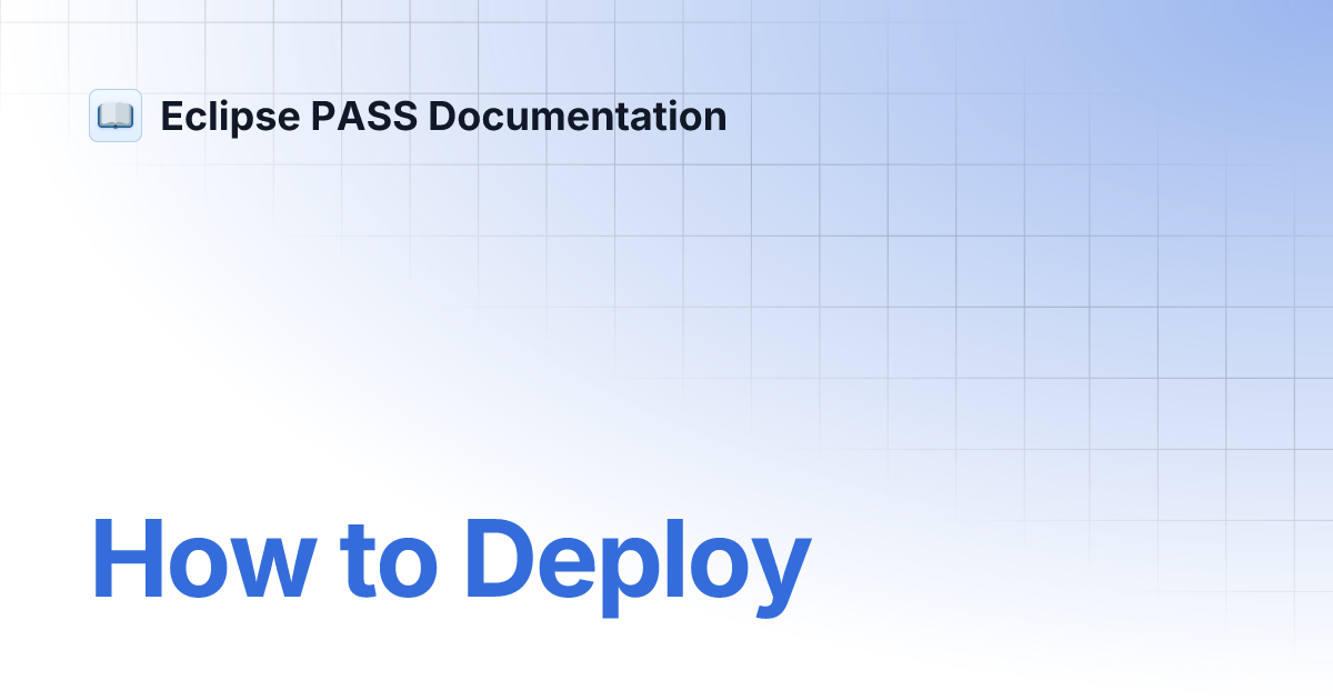 How to Deploy | Eclipse PASS Documentation