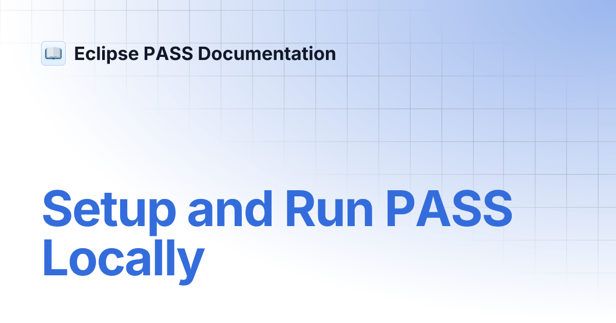 Setup and Run PASS Locally | Eclipse PASS Documentation