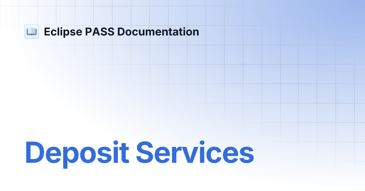 Deposit Services | Eclipse PASS Documentation